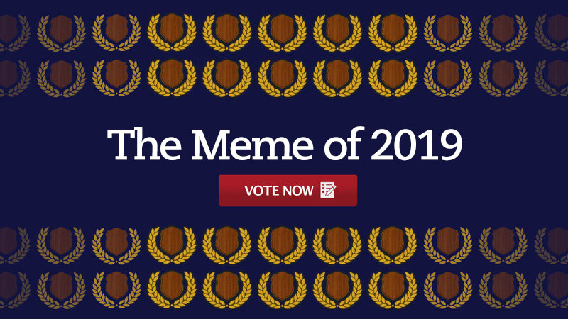 Cast Your Vote For The Meme Of 2019 | Know Your Meme