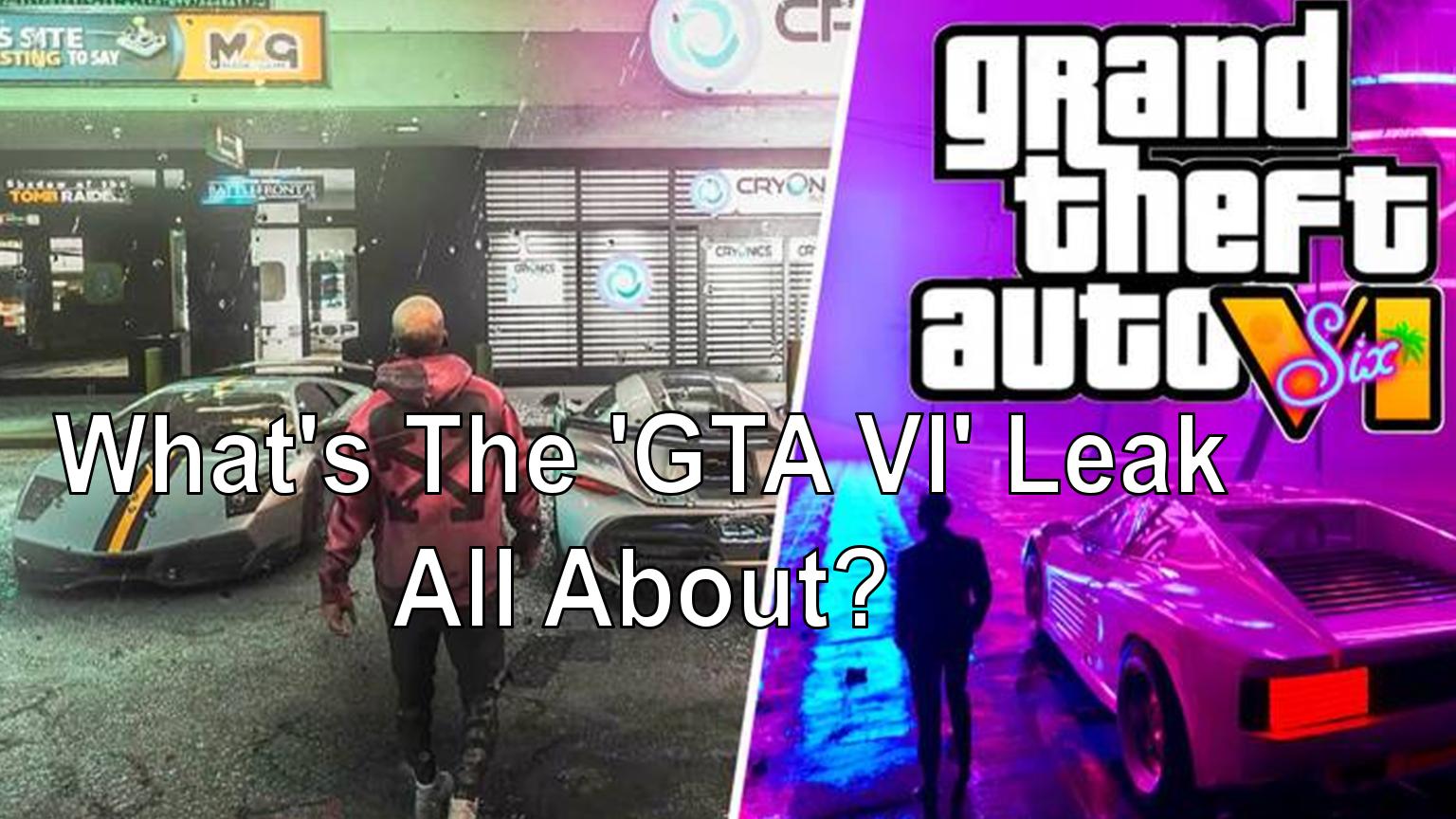What Is GTA VI And What s Going On With All Those Leaks The Long