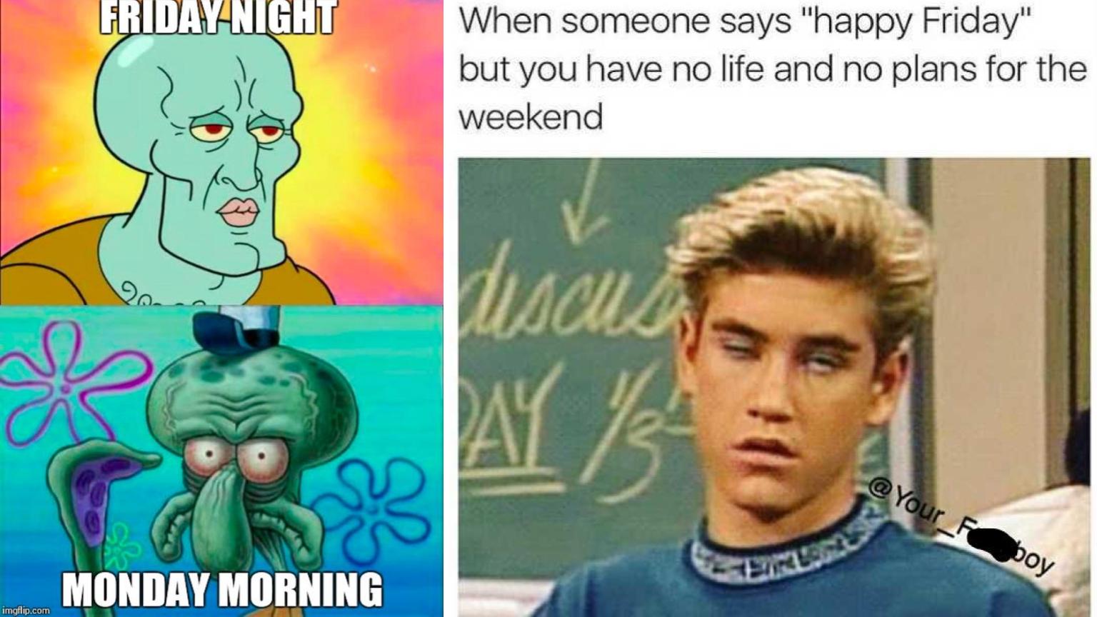 Celebrate Friday With 15 Memes To Start Your Weekend Early | Know Your Meme