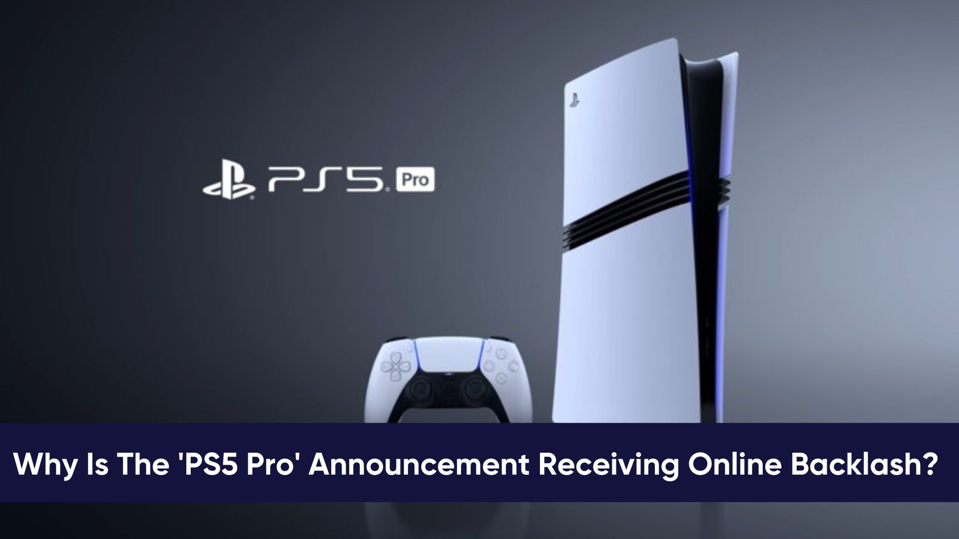 Why Is The 'PS5 Pro' Announcement Receiving Online Backlash? The 'PS5 ...
