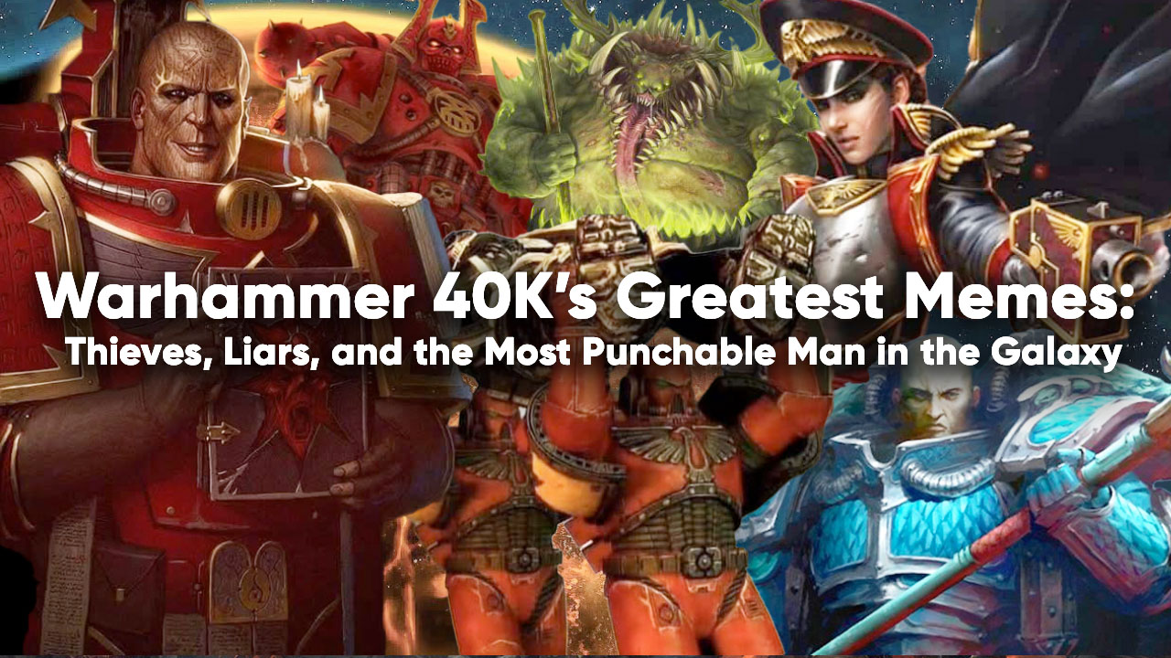 Warhammer 40K’s Greatest Memes Explained: Thieves, Liars and the Most ...