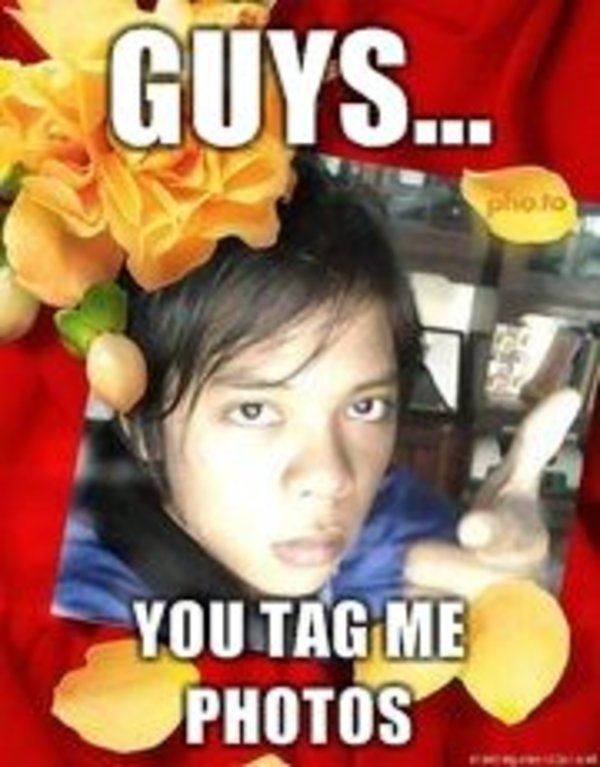 Teguh Rose/ Guys...You tag me photos | Know Your Meme