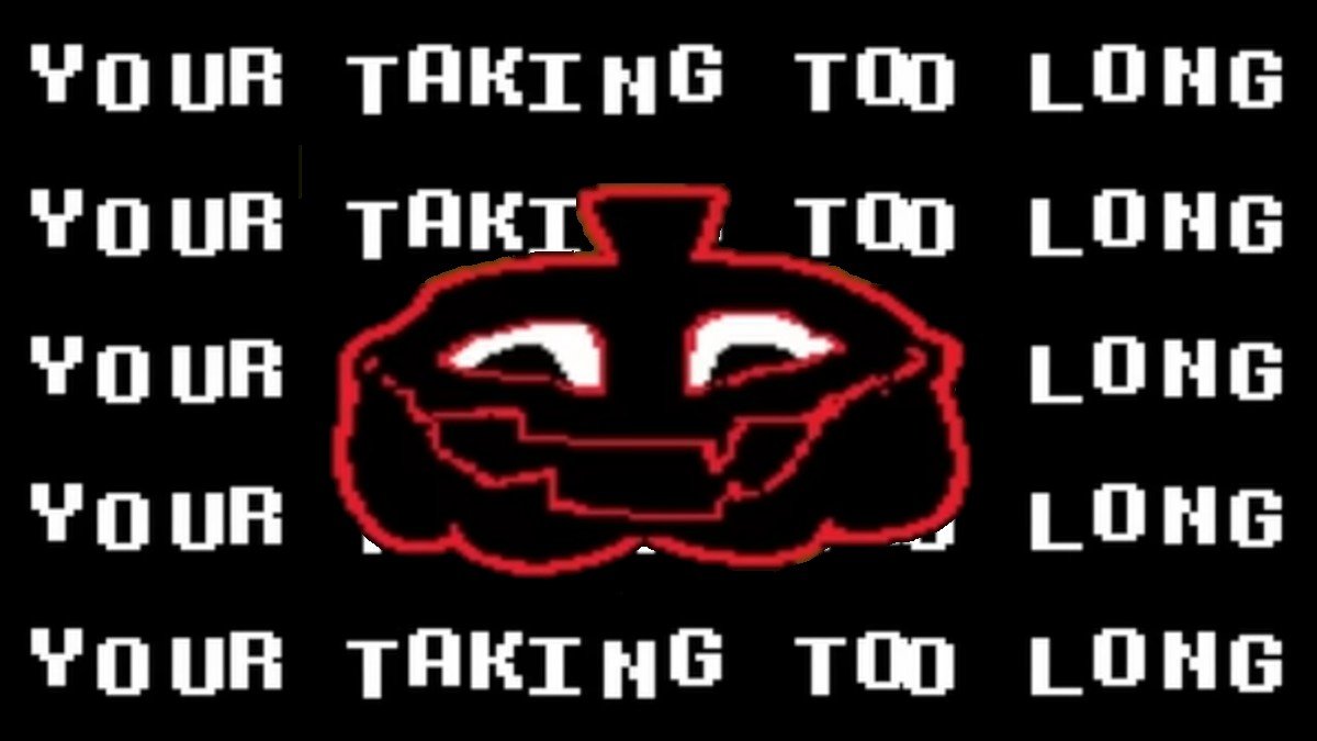Your Taking Too Long (Deltarune) | Know Your Meme Your Taking Too Long (Deltarune) | Know Your Meme