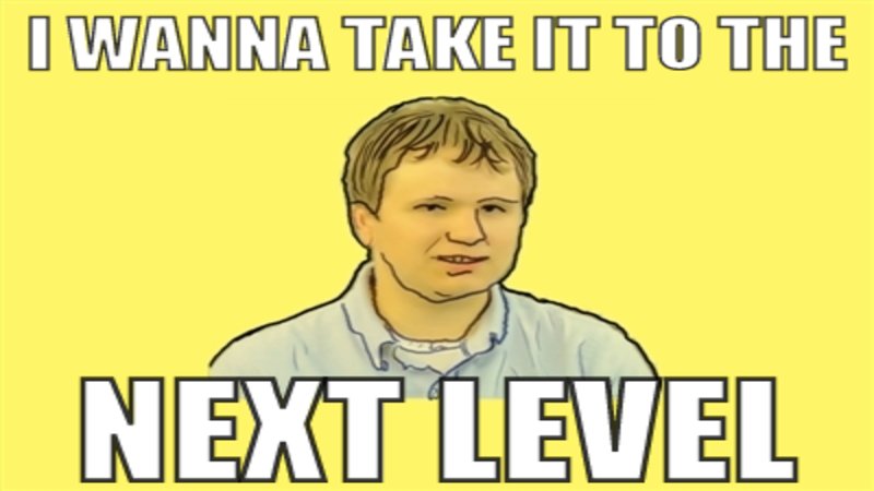 The Next Level | Know Your Meme