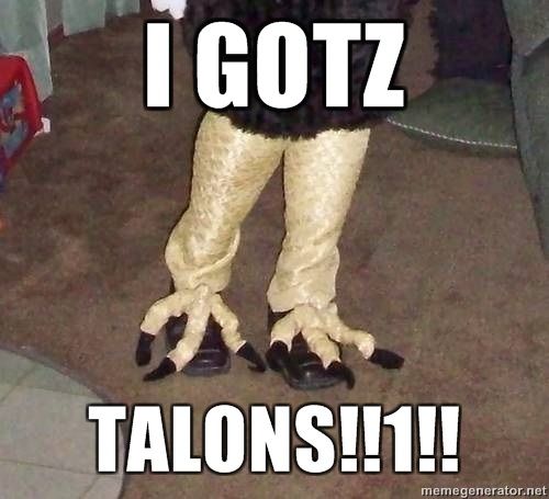 I GOTZ TALONS!!1!!: Video Gallery | Know Your Meme
