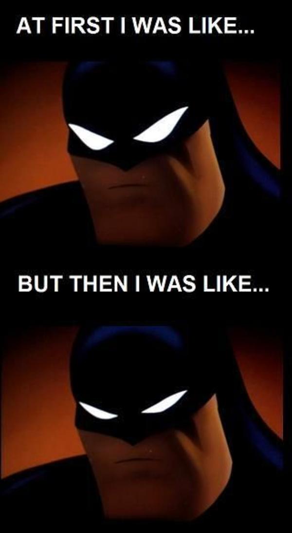 The god damn Batman | At First, I Was Like, But Then, I Was Like | Know ...
