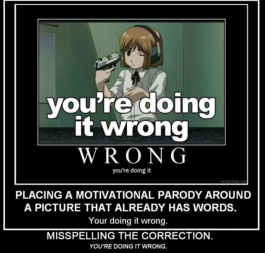 [Image - 528] | You're Doing It Wrong | Know Your Meme