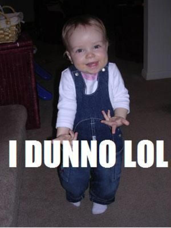 [Image - 3860] | I Dunno LOL ¯\(°_o)/¯ | Know Your Meme