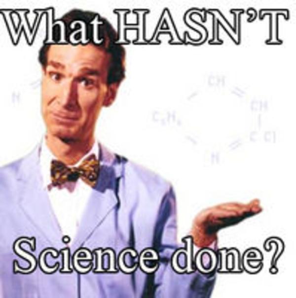 [Image - 23943] | What Has Science Done? | Know Your Meme