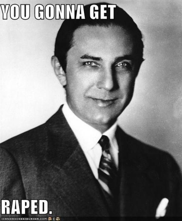 [Image - 24958] | You Gonna Get Raped | Know Your Meme