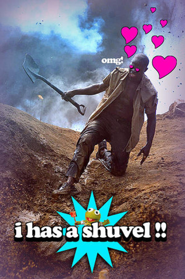 [Image - 26973] | I Has A Shuvel | Know Your Meme