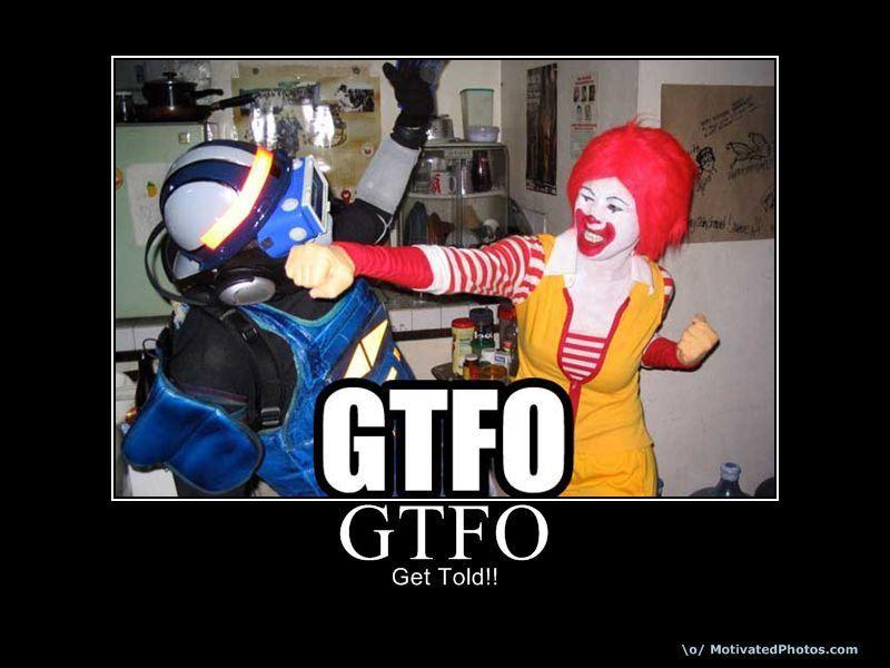 [Image - 58936] | GTFO | Know Your Meme