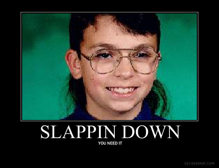 [Image - 61370] | You need slapping down! | Know Your Meme