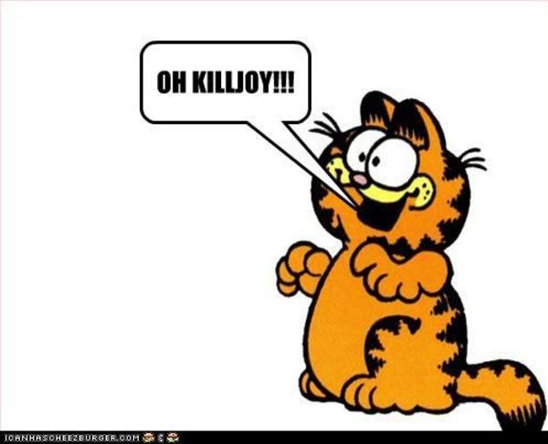 [Image - 86361] | O KILLJOY!!! | Know Your Meme