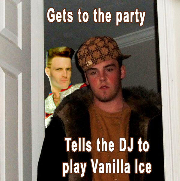 Tell the DJ to play Vanilla Ice | Scumbag Steve | Know Your Meme