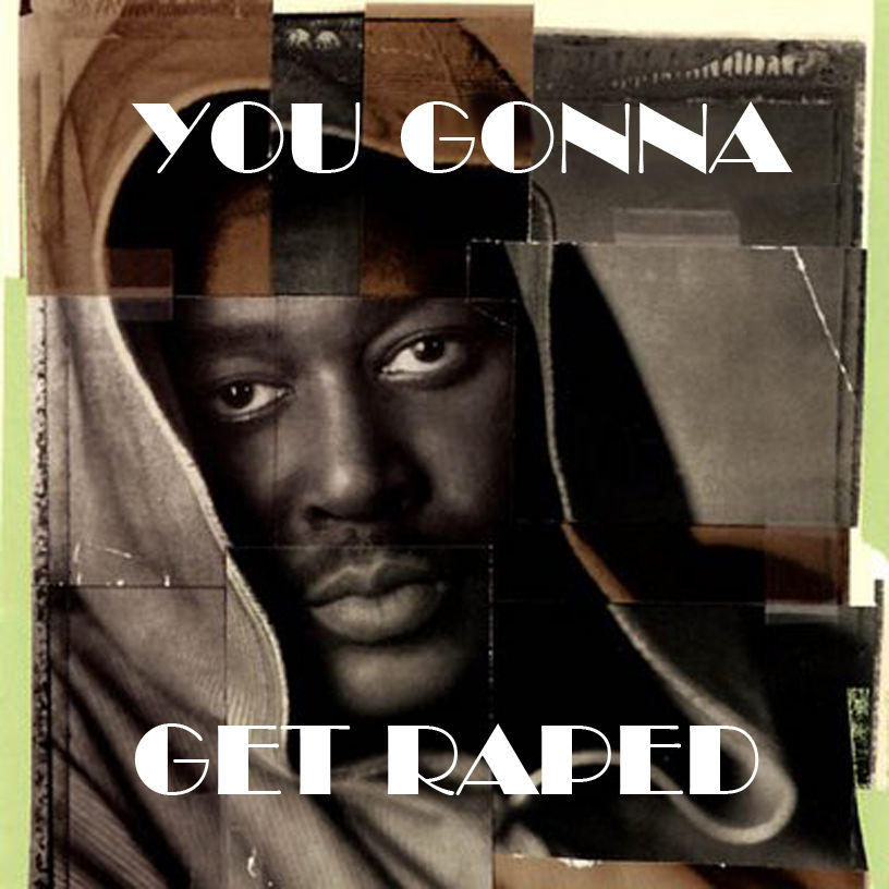 [Image - 95411] | You Gonna Get Raped | Know Your Meme