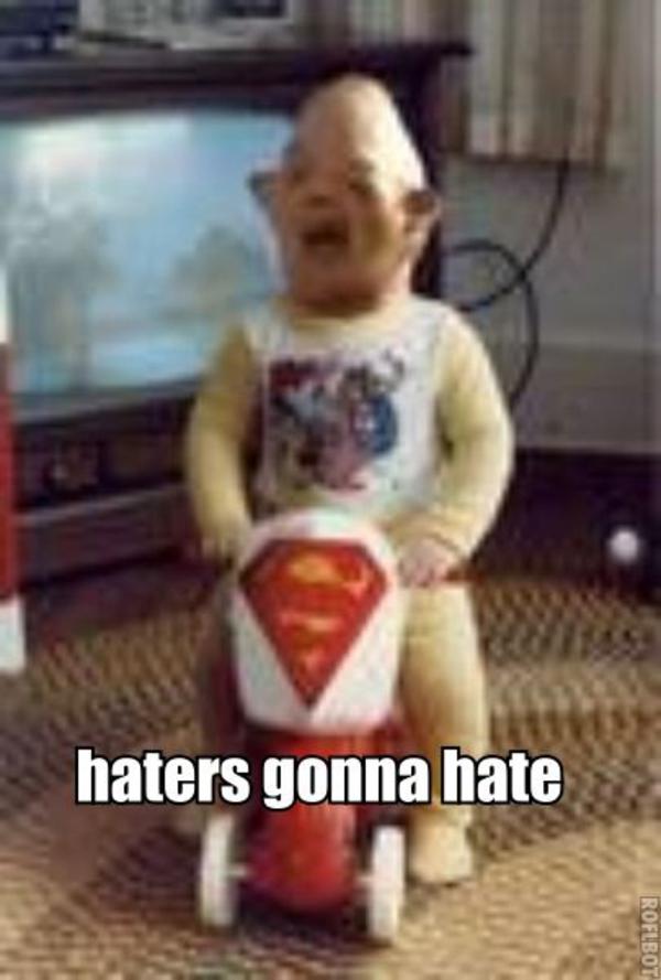 [Image - 100335] | Haters Gonna Hate | Know Your Meme