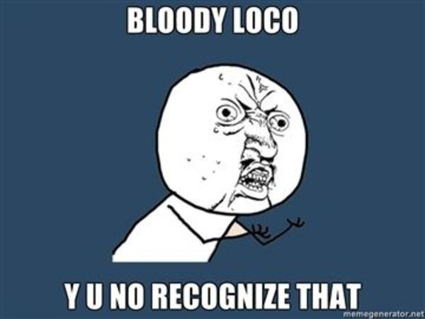 [Image - 109695] | Bloody Loco | Know Your Meme