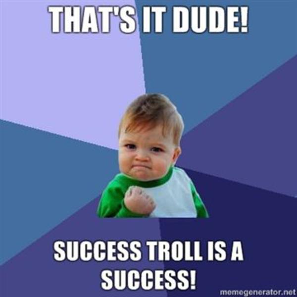[Image - 116743] | Trolling / Troll | Know Your Meme