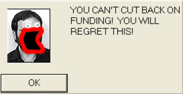 [Image - 118201] | YOU CAN'T CUT BACK ON FUNDING! YOU WILL REGRET THIS ...