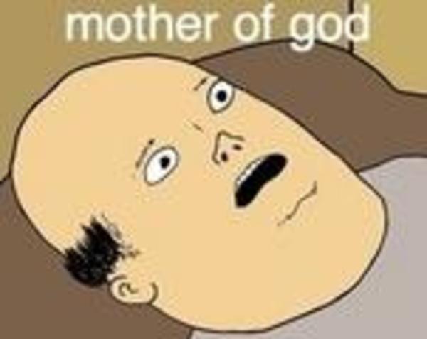 [Image - 122847] | Mother of God | Know Your Meme