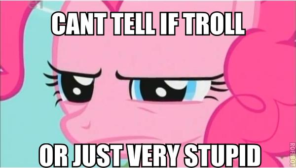 Can't tell if troll or just very stupid | My Little Pony: Friendship is ...
