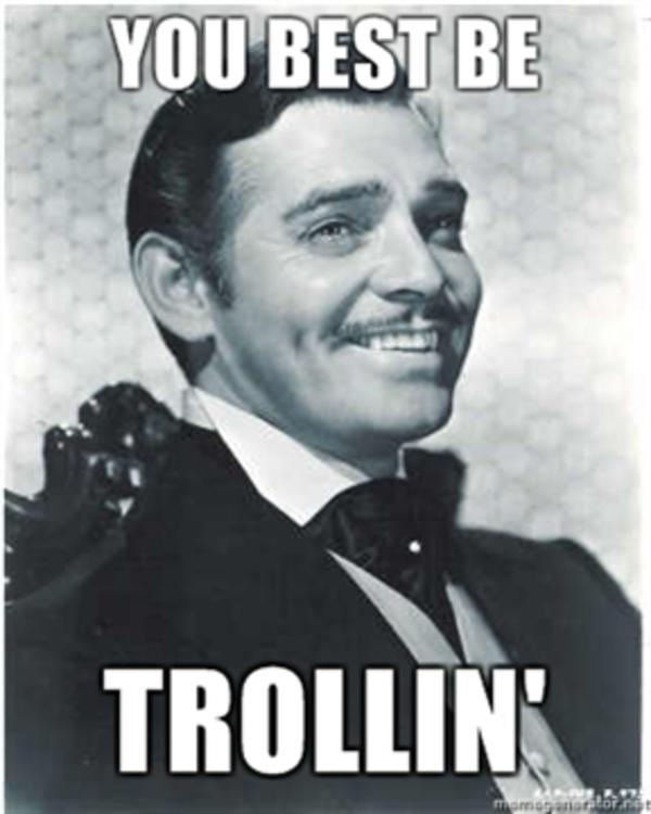 [Image - 147321] | Trolling / Troll | Know Your Meme