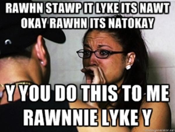 [Image - 170460] | Stawp it, Rahn! | Know Your Meme