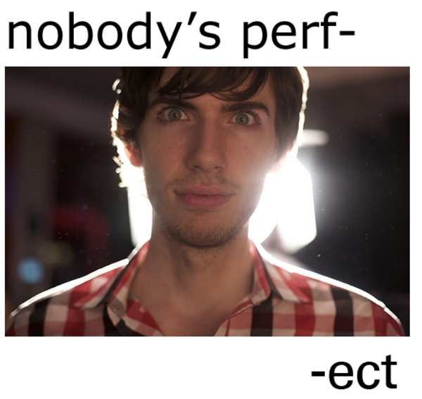 [Image - 187865] | Nobody's Perf- | Know Your Meme