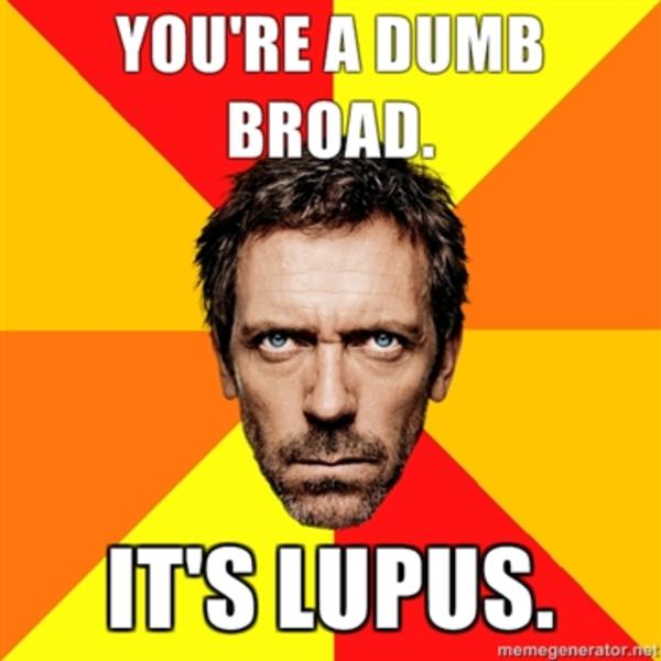 [Image - 189148] | It's Not Lupus | Know Your Meme