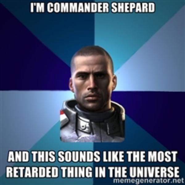 [Image - 193298] | I'm Commander Shepard | Know Your Meme