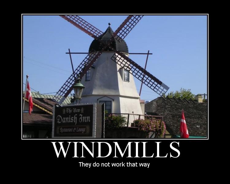[Image - 207595] | Windmills do not work that way! | Know Your Meme