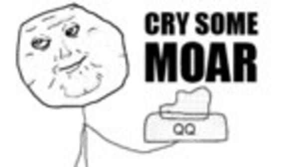 [Image - 207702] | Cry Moar | Know Your Meme
