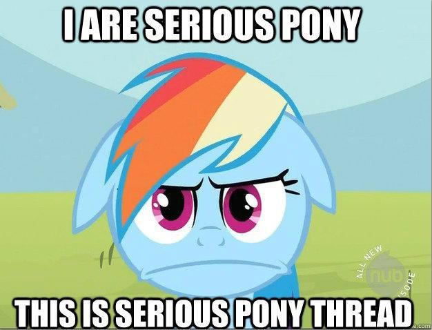 I are serious pony, this is serious pony thread | My Little Pony ...
