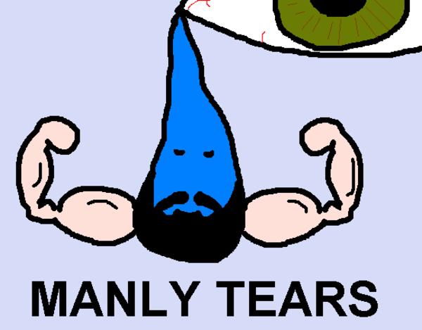 [Image - 219761] | Manly Tears | Know Your Meme