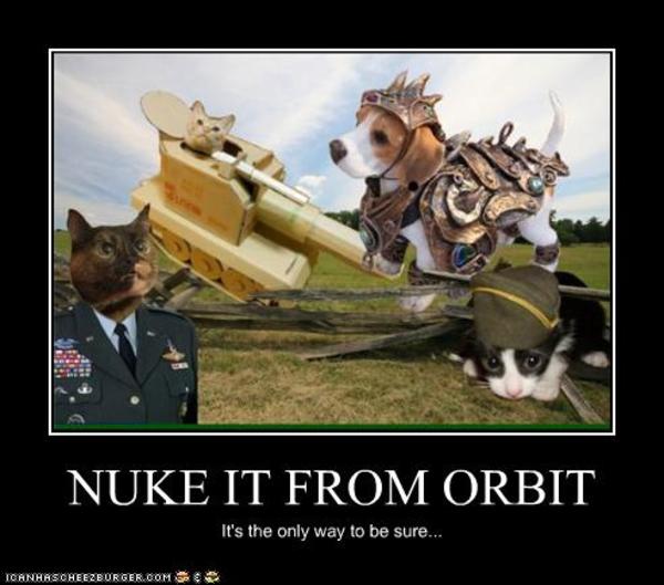 [Image - 222520] | Nuke It From Orbit | Know Your Meme