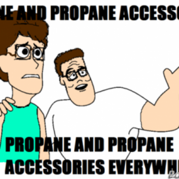 [Image - 223034] | I Sell Propane and Propane Accessories | Know Your Meme