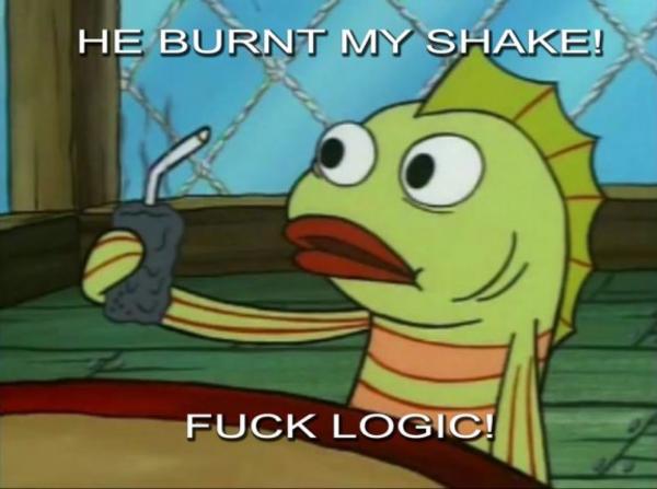 [Image - 226576] | Fuck Logic | Know Your Meme