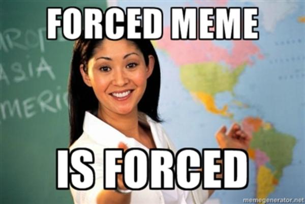 [Image - 244025] | Forced Memes | Know Your Meme