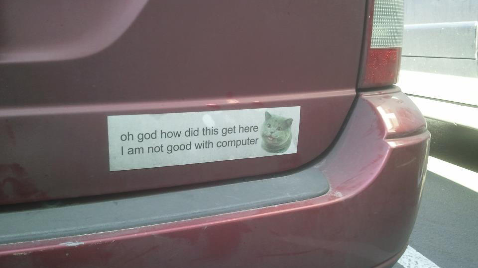 I am not good with bumper sticker. | Oh God How Did This Get Here I Am ...