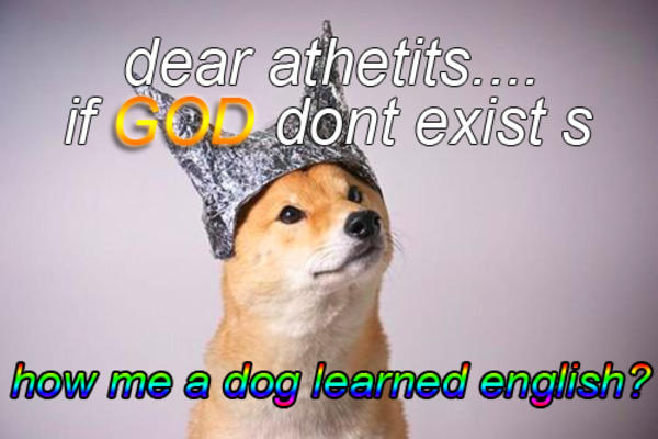 Me a dog | Checkmate, Atheists | Know Your Meme