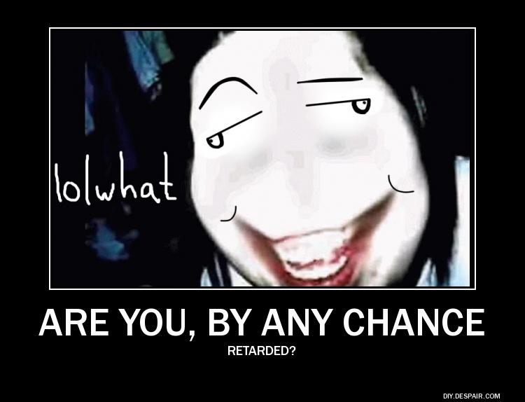 Even Jeff the Killer is dumbfounded by your stupidity. | Jeff the ...