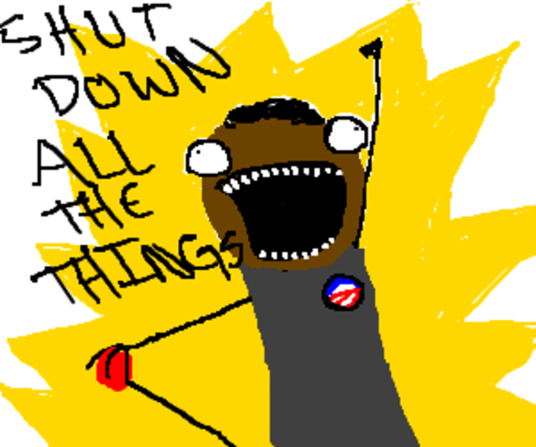 [Image - 297553] | Shut Down Everything | Know Your Meme
