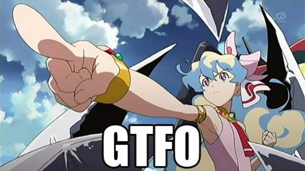 GTFO - TTGL | GTFO | Know Your Meme