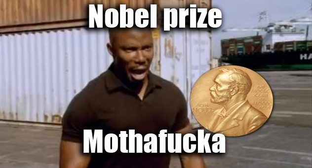 Nobel prize mothafucka | Know Your Meme