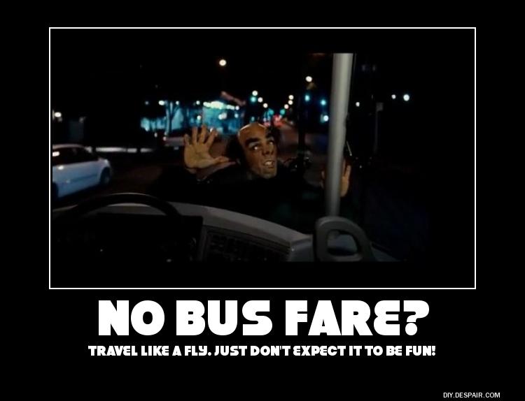 No bus Fare? | Demotivational Posters | Know Your Meme