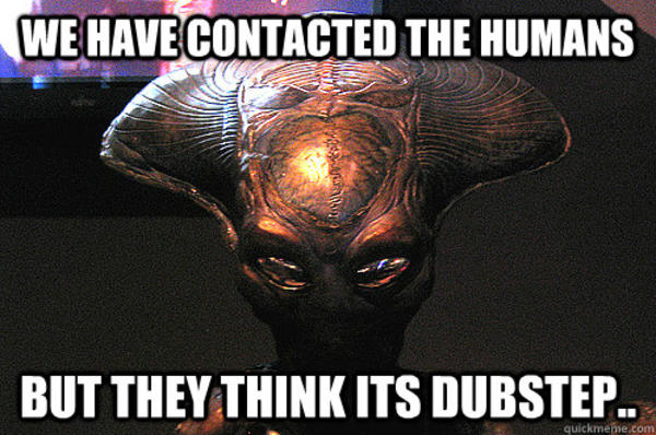 Contact | Dubstep | Know Your Meme