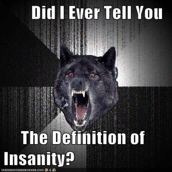 Image 314723 Insanity Wolf Know Your Meme