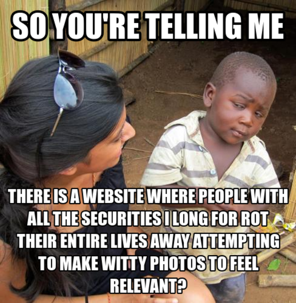 Yes, and we love it | Third World Success | Know Your Meme