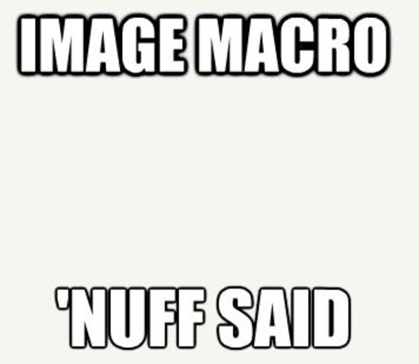[Image - 341941] | Image Macros | Know Your Meme